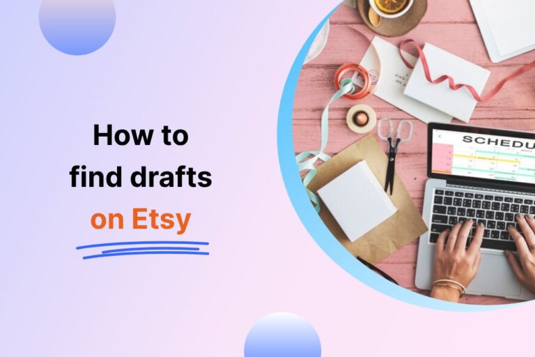 How To Find Drafts On Etsy: A Comprehensive Guide On 4 Steps